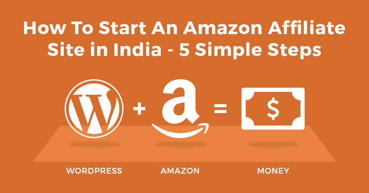 How To Start An Amazon Affiliate India Site: 5 Simple Steps