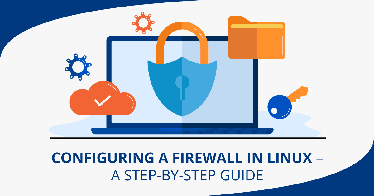 Configuring A Firewall In Linux – A Step-by-Step Guide 2020