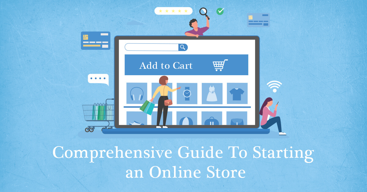 A Comprehensive Guide To Starting An Online Store In 8 Steps